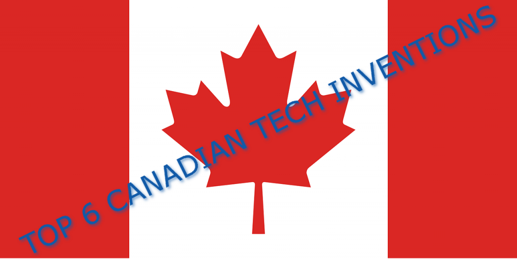 Top 6 Canadian Tech Inventions